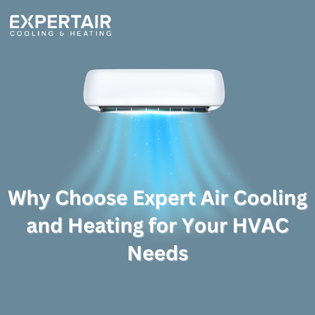 Why Choose Expert Air Cooling and Heating for Your HVAC Needs