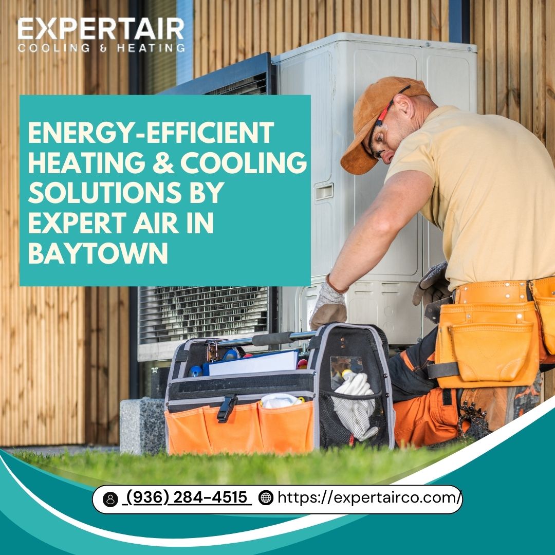 Energy-Efficient Heating & Cooling Solutions by Expert Air in Baytown